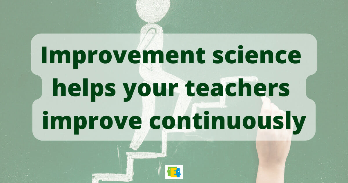 How to Help Teachers Use Improvement Science to Get Better in the ...
