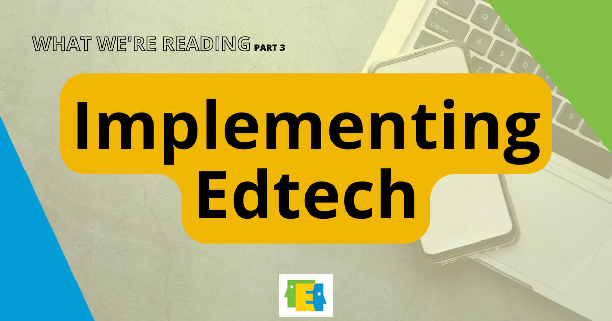 What We’re Reading: 3 Resources for Implementing Edtech - Edthena