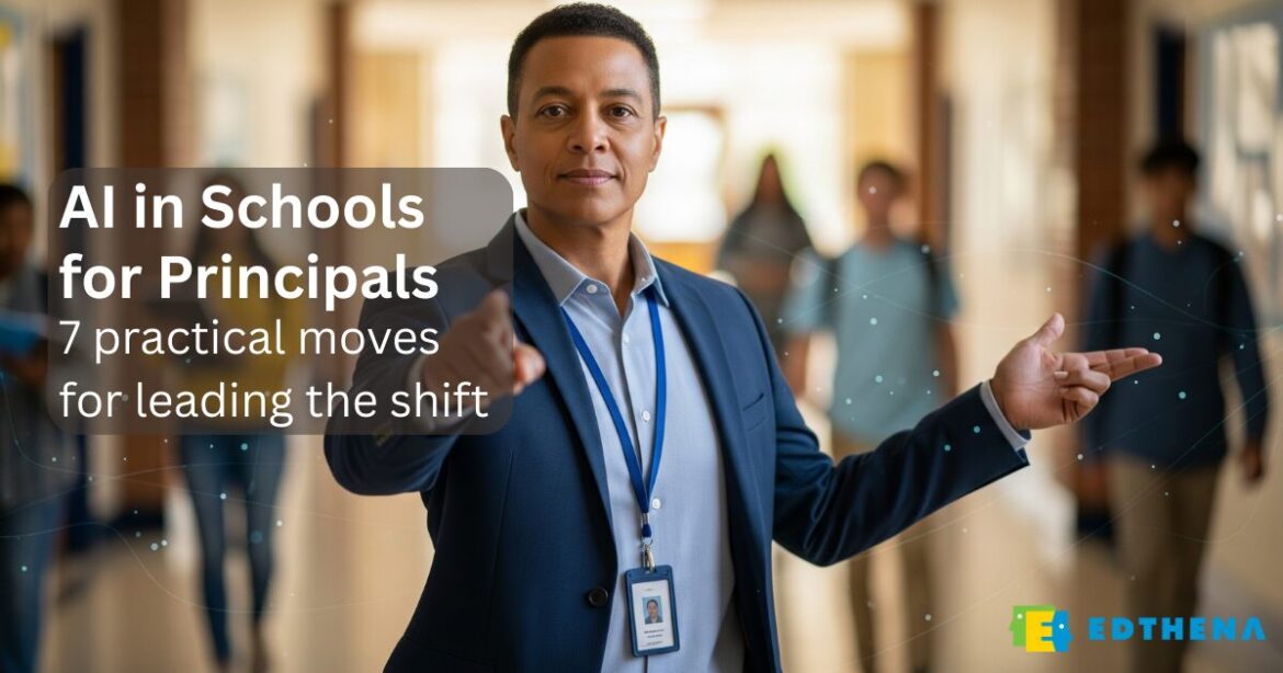 AI in Schools for Principals: 7 Practical Moves for Leading the Shift